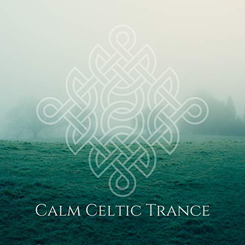 Calm Celtic Trance: Best Celtic Music for Anti-Anxiety Meditation ...