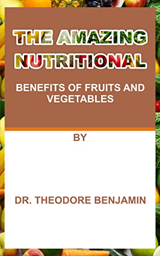 THE AMAZING NUTRITIONAL BENEFITS OF FRUITS AND VEGETABLES - Kindle ...