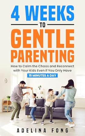 Amazon.com: 4 Weeks to Gentle Parenting : How to Calm the Chaos and ...