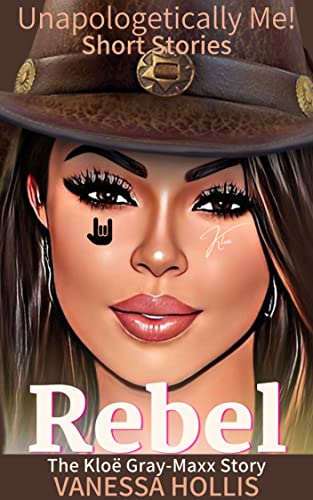 Amazon.com: REBEL: The Kloë Gray-Maxx Story (Unapologetically Me! Novella Series Book 4) eBook ...