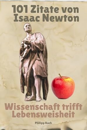 101 Weisheiten von Isaac Newton - Wissenschaft trifft Lebensweisheit ...
