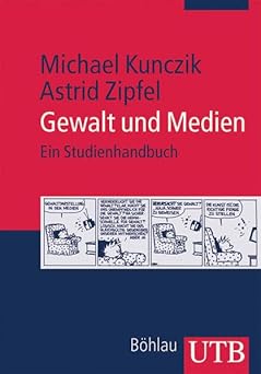 Gewalt und Medien: Ein Studienhandbuch : Kunczik, Michael, Zipfel ...