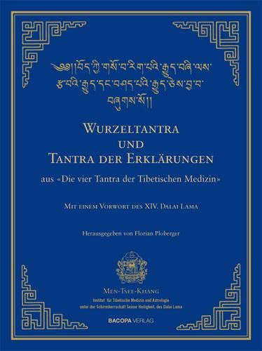 Wurzel-Tantra und Tantra der Erklärungen der tibetischen Medizin: Die ...