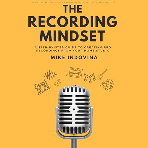 Amazon.com: The Recording Mindset: A Step-by-Step Guide to Creating Pro ...