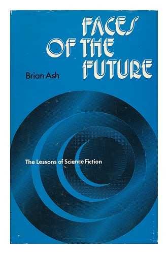 Faces of the future: The lessons of science fiction: Ash, Brian ...