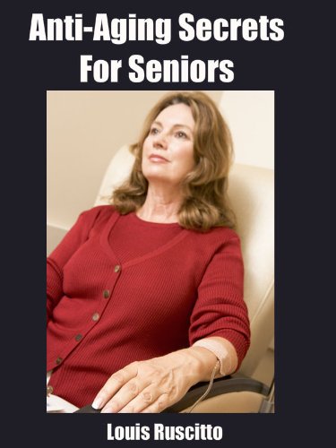Anti-Aging Secrets For Seniors - Kindle edition by Ruscitto, Louis ...