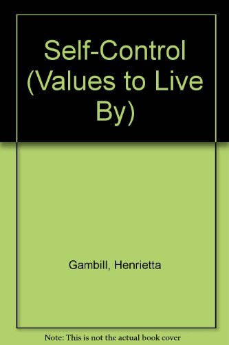 Self-Control : Values to Live By Series: Gambill, Henrietta, Hutton ...