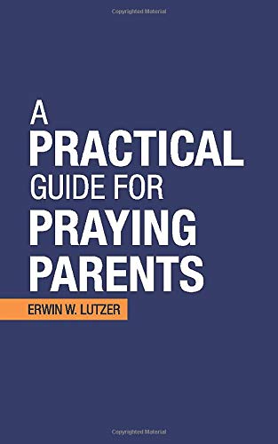 A Practical Guide For Praying Parents: Lutzer, Erwin W.: 9781092111386 ...