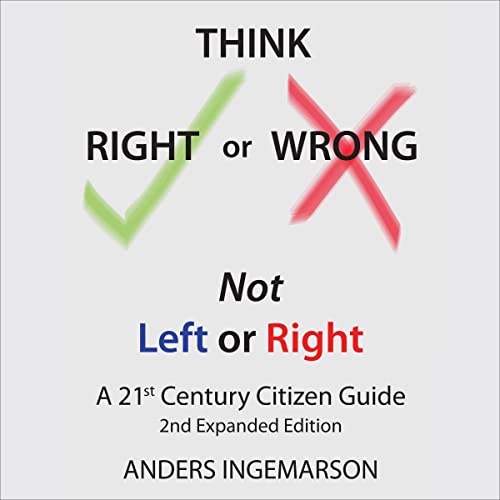 Amazon.com: Think Right or Wrong, Not Left or Right (2nd Expanded Edition): A 21st Century ...