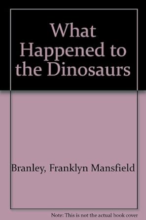 What Happened to the Dinosaurs: Branley, Franklyn Mansfield ...