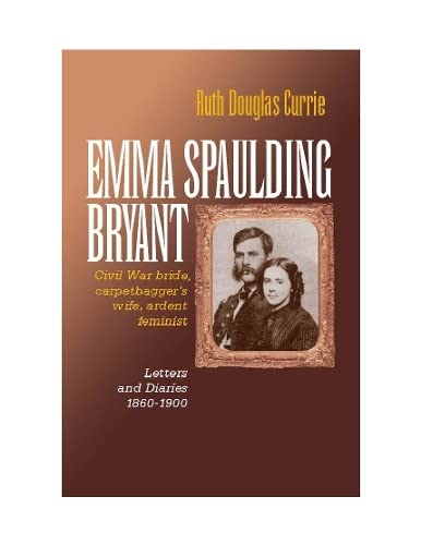 Buy Emma Spaulding Bryant: Civil War Bride, Carpetbagger's Wife, Ardent ...