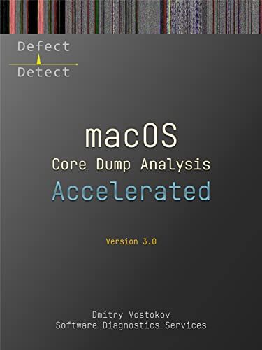 Accelerated macOS Core Dump Analysis, Third Edition: Training Course Transcript with LLDB ...