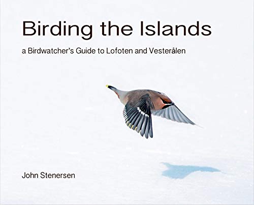 Birding the Islands: A Birdwatchers' Guide to Lofoten and Vesteralen ...