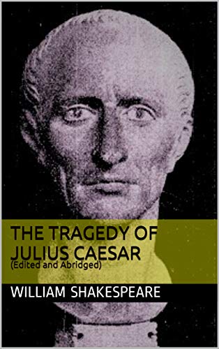 The Tragedy of JULIUS CAESAR: (Edited and Abridged) - Kindle edition by ...
