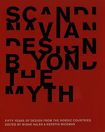Scandinavian Design Beyond the Myth: Fifty Years of Scandinavian Design ...