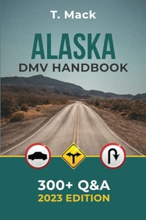 ALASKA DMV DRIVER’S HANDBOOK: PRACTICE QUESTIONS AND ANSWERS: Mack, T ...