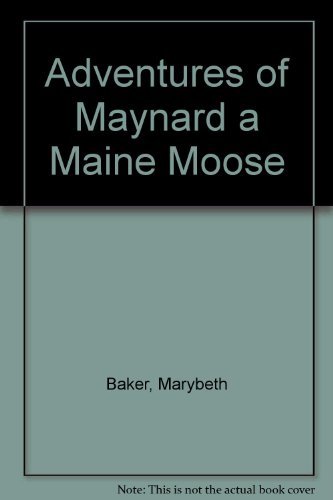 Adventures of Maynard a Maine Moose: Baker, Marybeth: 9780930096601 ...