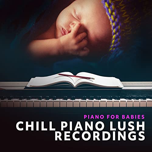 Amazon.com: Chill Piano Lush Recordings : Piano for Babies: Digital Music