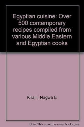Egyptian cuisine: Over 500 contemporary recipes compiled from various ...