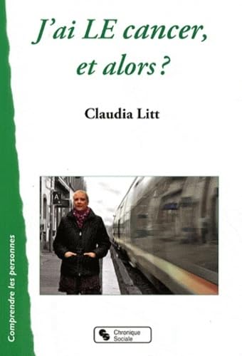 Amazon.fr - J'ai le cancer, et alors ? - Litt, Claudia - Livres