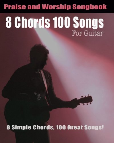 Amazon.com: 8 Chords 100 Songs Praise and Worship Songbook: Praise and ...