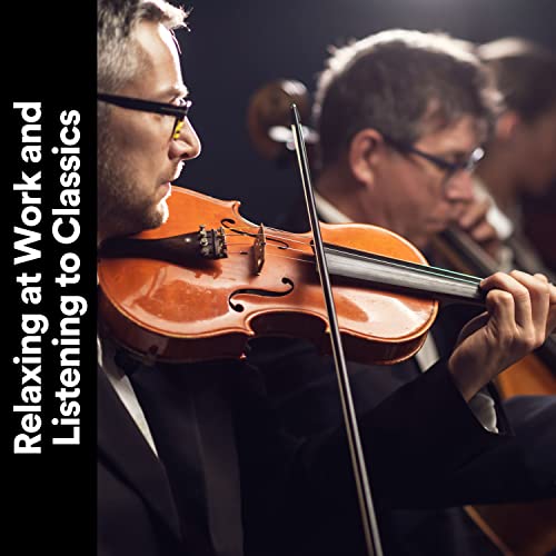 Relaxing At Work and Listening to Classics by Classical Music For Work ...
