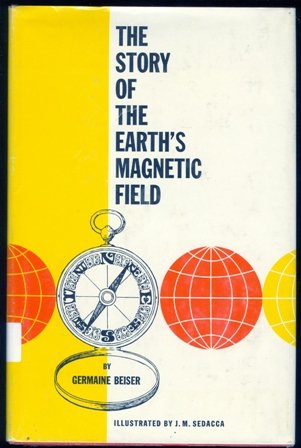 The Story of the Earth's Magnetic Field: Germaine Beiser, Joseph M ...