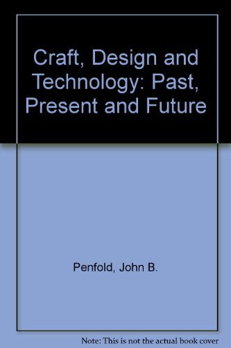 Craft, design, and technology: Past, present, and future: Penfold, John ...