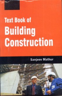 Text Book Of Building Construction: Sanjeev Mathur: 9788126145379 ...