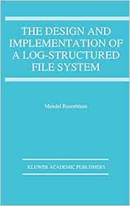 The Design and Implementation of a Log-structured file system (The Springer International Series ...