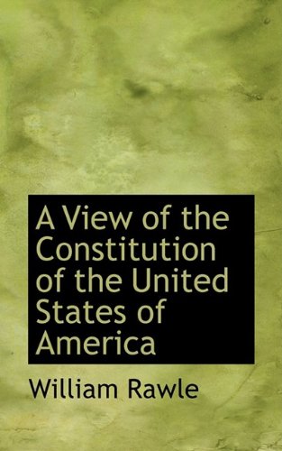 A View of the Constitution of the United States of America: Rawle ...