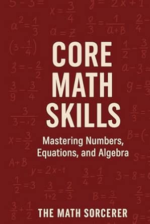 Core Math Skills: Mastering Numbers, Equations, and Algebra ...