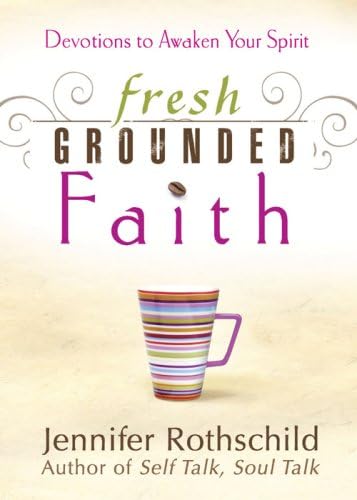 Fresh Grounded Faith: Devotions to Awaken Your Spirit: Rothschild ...