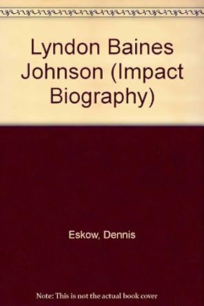 Lyndon Baines Johnson (Impact Biography): Eskow, Dennis: 9780531130193 ...