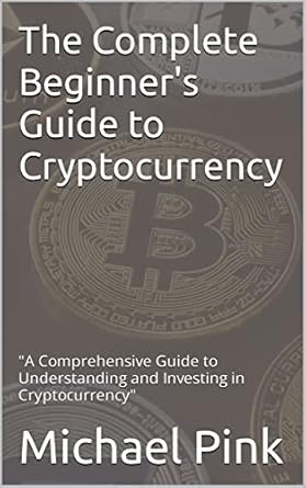 Amazon.com: The Complete Beginner's Guide to Cryptocurrency: "A Comprehensive Guide to ...