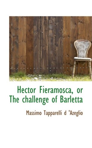 Hector Fieramosca, or the Challenge of Barletta: D azeglio, Massimo ...