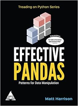Effective Pandas: Patterns for Data Manipulation (Grayscale Indian Edition) : Matt Harrison ...
