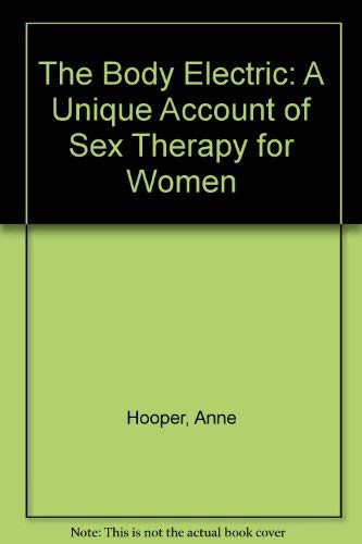 The Body Electric: A Unique Account of Sex Therapy for Women: Hooper ...