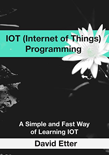 Iot Internet Of Things Programming A Simple And Fast Way Of Learning Iot Etter David
