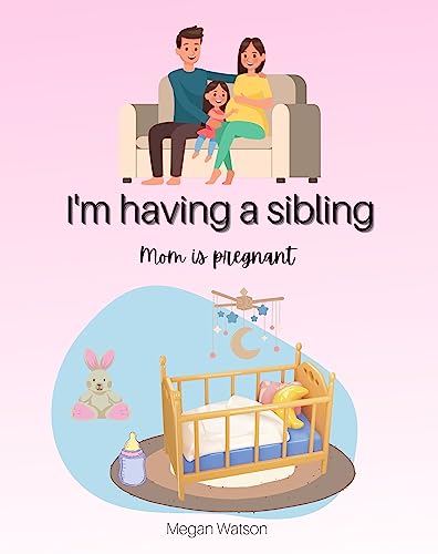I’m Having a Sibling: Mom is pregnant - A Childrens Book about Becoming ...
