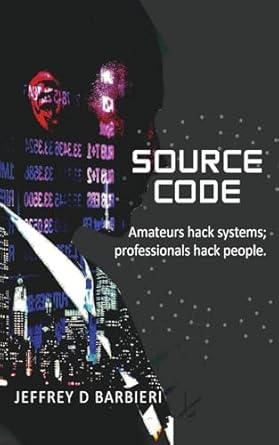 Source Code: Amateurs hack systems; professionals hack people ...