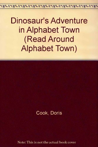 Dinosaur's Adventure in Alphabet Town (Read Around Alphabet Town): Cook ...