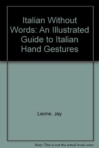 Italian Without Words: An Illustrated Guide to Italian Hand Gestures ...