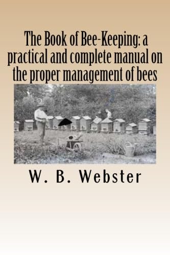The Book of Bee-Keeping: a practical and complete manual on the proper ...