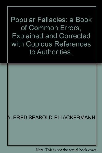 POPULAR FALLACIES: A BOOK OF COMMON ERRORS EXPLAINED AND CORRECTED ...