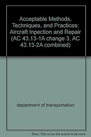Acceptable Methods, Techniques, and Practices: Aircraft Inpection and Repair (AC 43.13-1A change ...