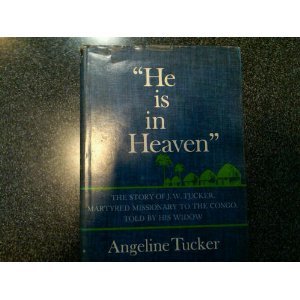 HE IS IN HEAVEN : The Story of J. W. Tucker, Martyred Missionary to the ...