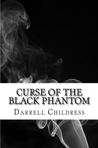Curse of the Black Phantom: Childress Jr, Mr Darrell D: 9781484035887 ...