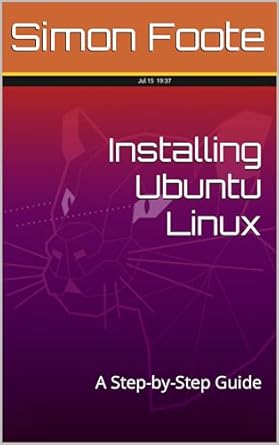 Installing Ubuntu Linux: A Step-by-Step Guide (computer books Book 5 ...