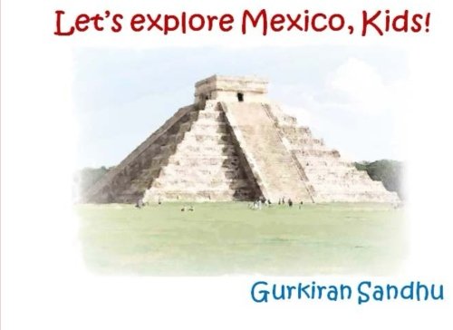 Let's explore Mexico, Kids! (Let's explore the world, Kids!): Sandhu ...